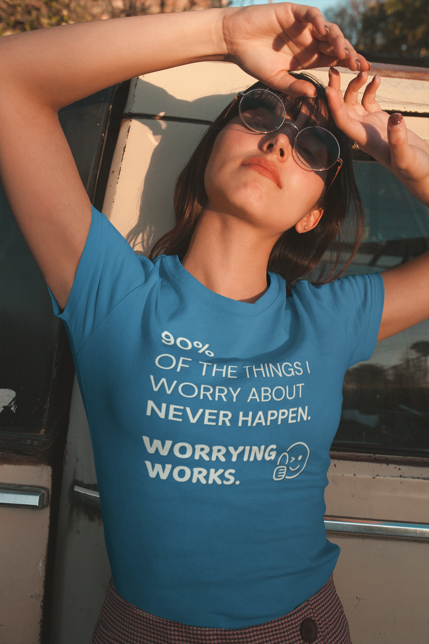 "90% of the things I worry about never happen. WORRYING WORKS." - T-Sh ...
